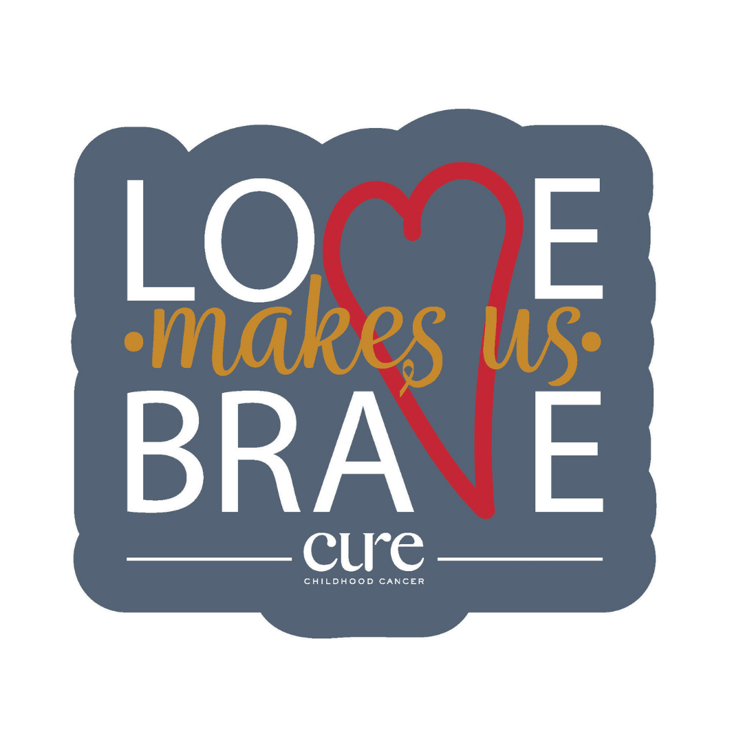 CURE Love Makes Us Brave Sticker – CURE Childhood Cancer